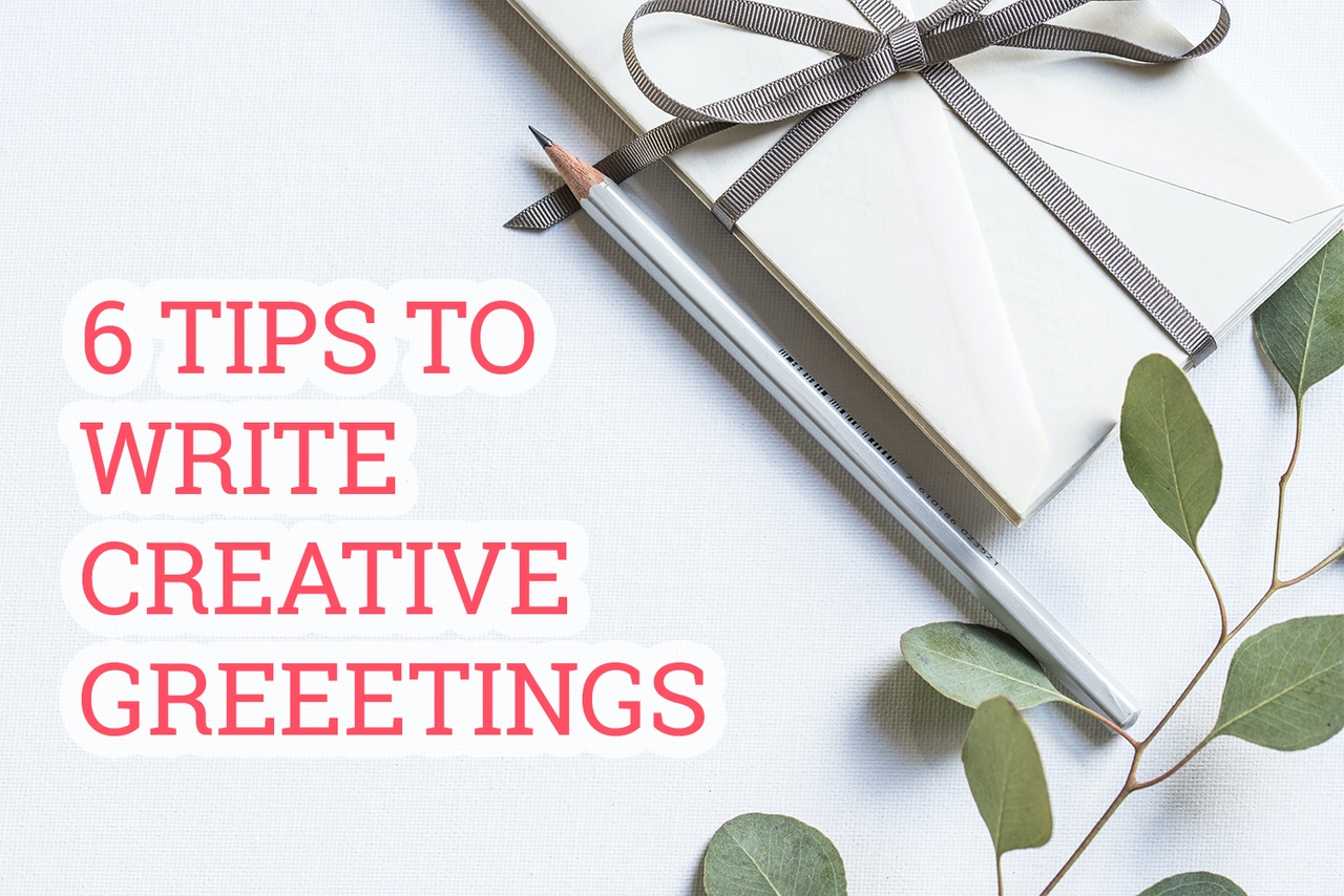 6 Tips To Write Creative Greetings 6-tips-to-write-creative-greetings